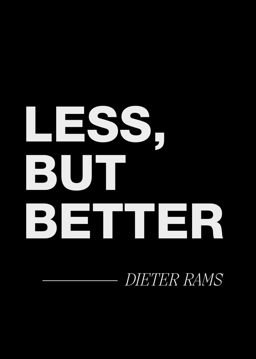 'Less but better' Poster, picture, metal print, paint by Papillon ...