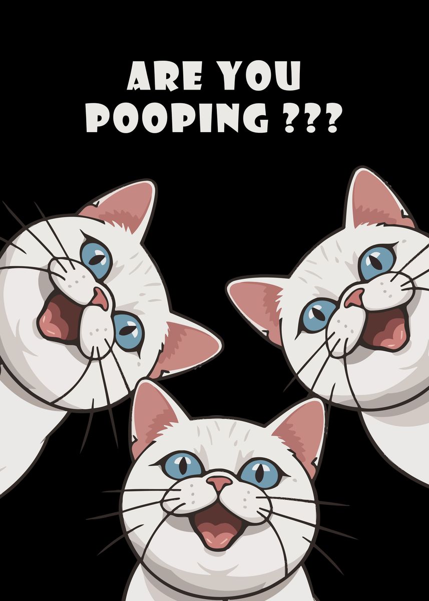 'Are you pooping Cat' Poster, picture, metal print, paint by MIROKU ...
