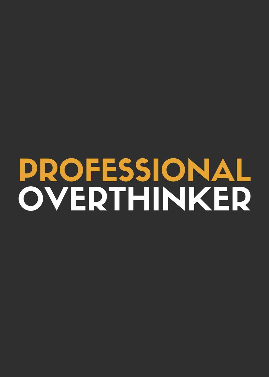 'Professional Overthinker' Poster, picture, metal print, paint by ...