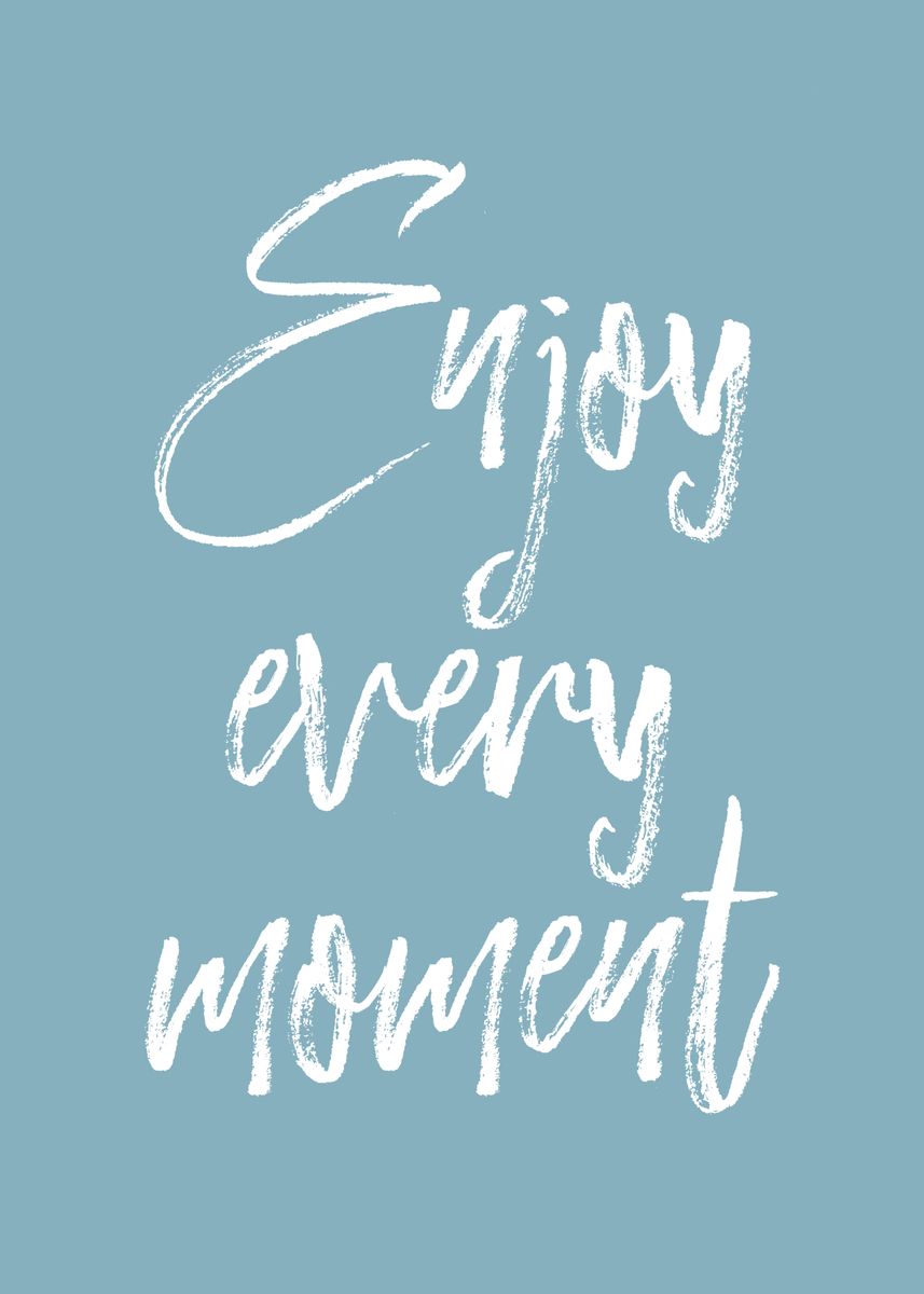 'Enjoy Every Moment Quote' Poster, picture, metal print, paint by ...