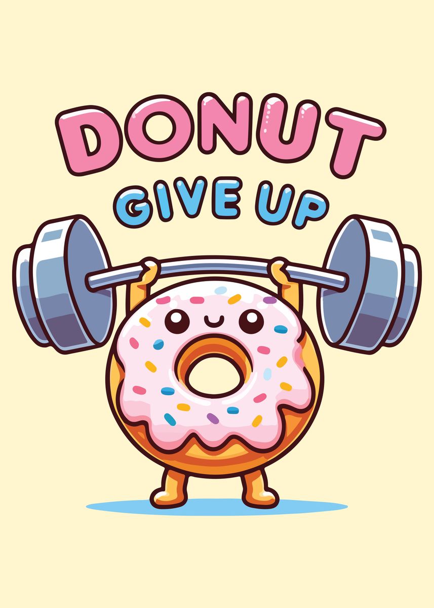 'Donut Give Up Funny Gym' Poster, picture, metal print, paint by CHAN ...