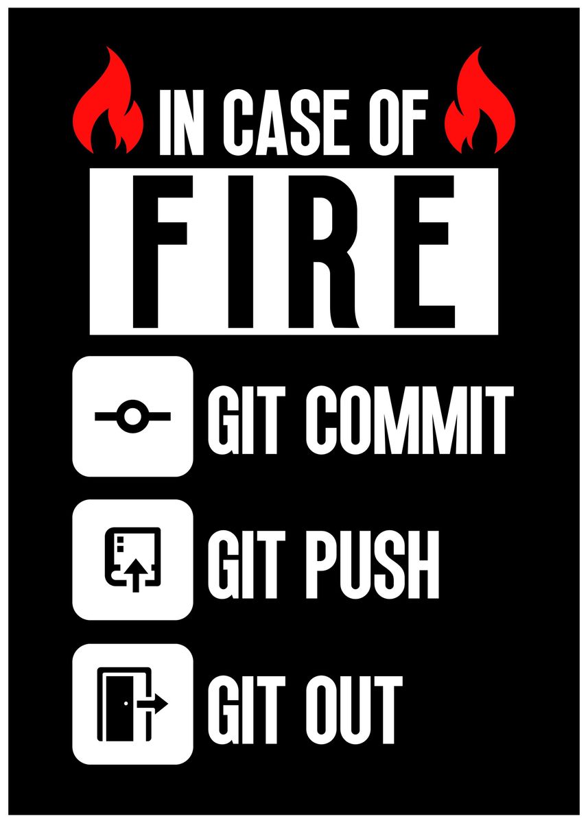 'In Case Of Fire Git Commit' Poster, picture, metal print, paint by Nae ...
