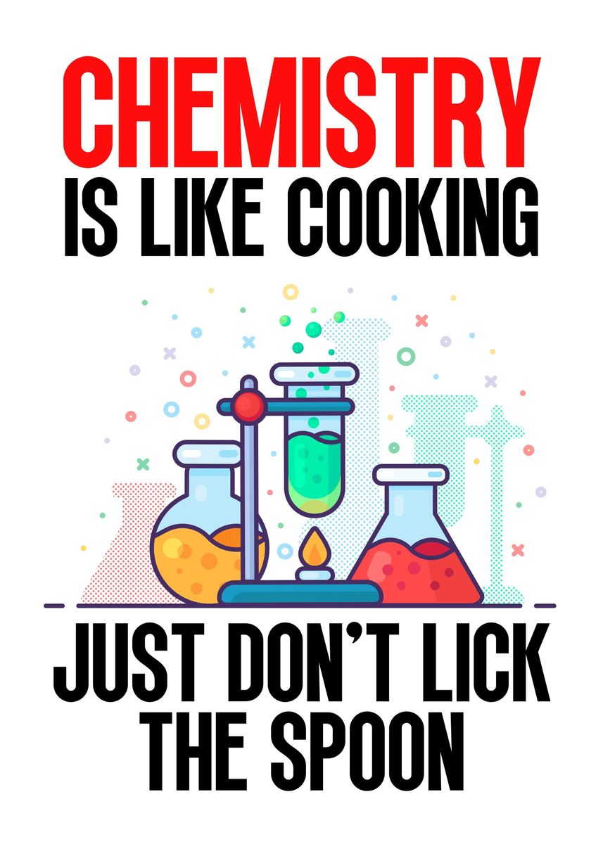 'Chemistry is like cooking' Poster, picture, metal print, paint by Nae ...
