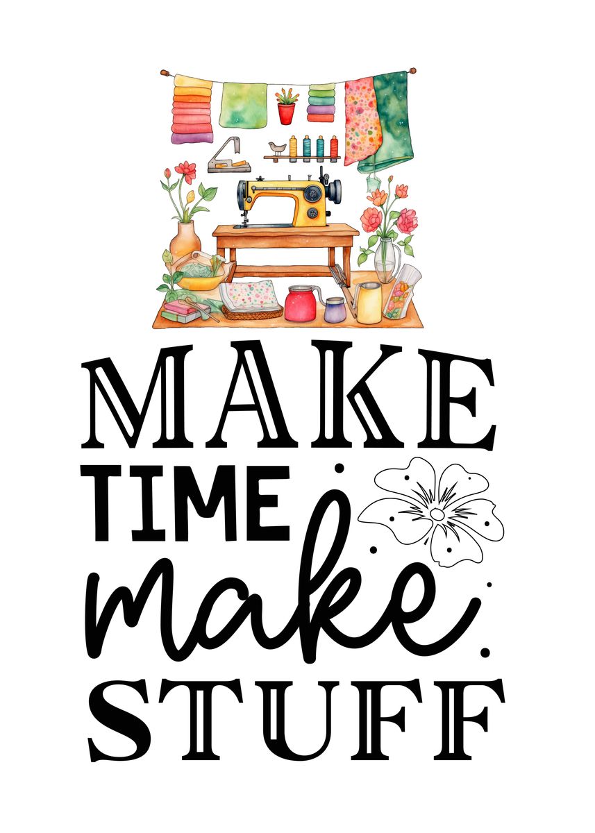 'Make time make stuff' Poster, picture, metal print, paint by Juliana ...