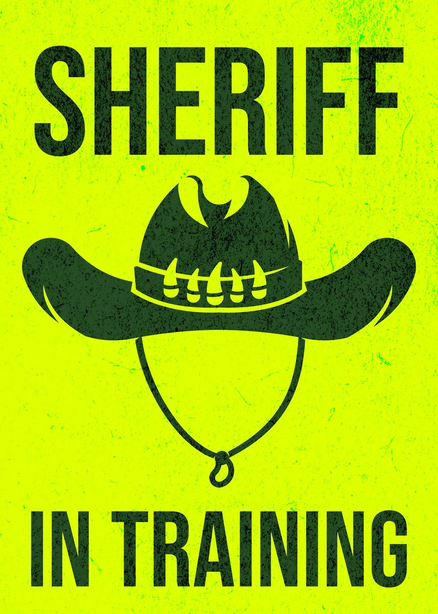 'SHERIFF IN TRAINING' Poster, picture, metal print, paint by Atomic ...
