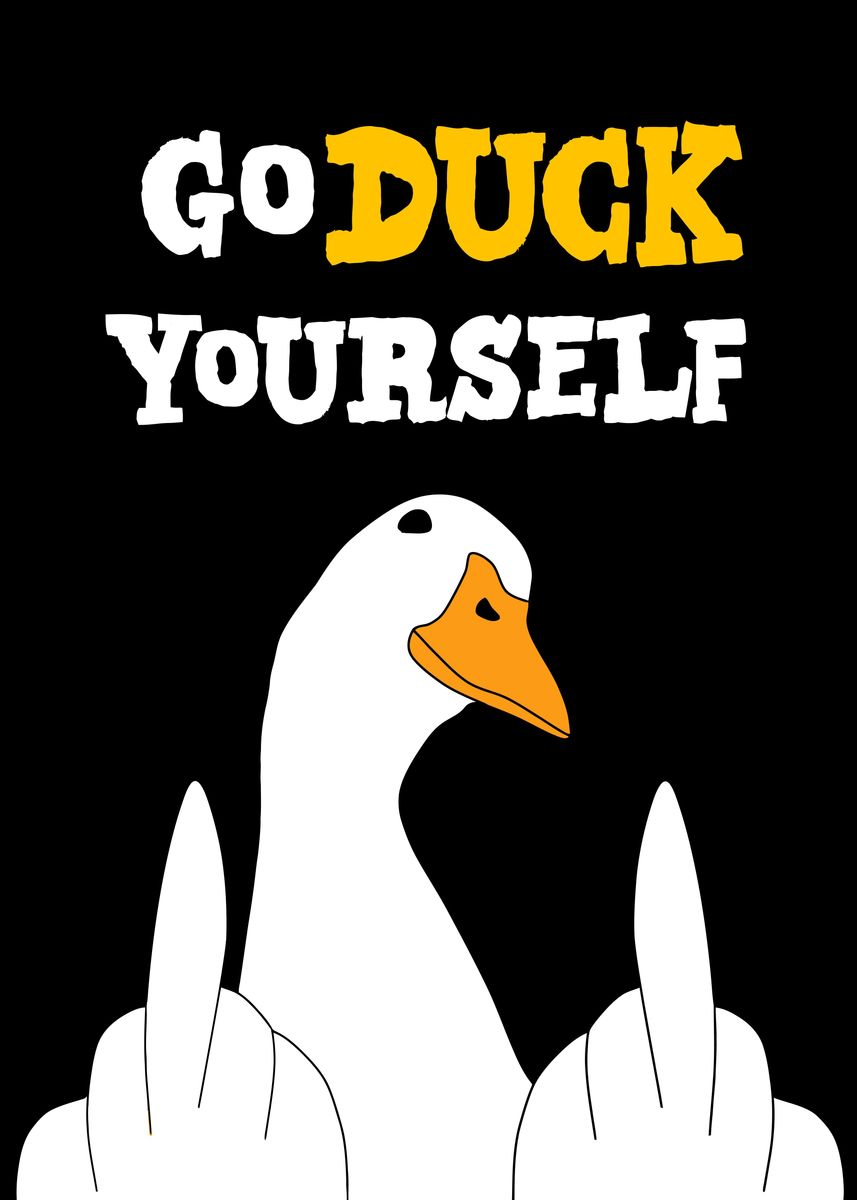 'Go Duck Yourself Goose' Poster, picture, metal print, paint by MIROKU ...