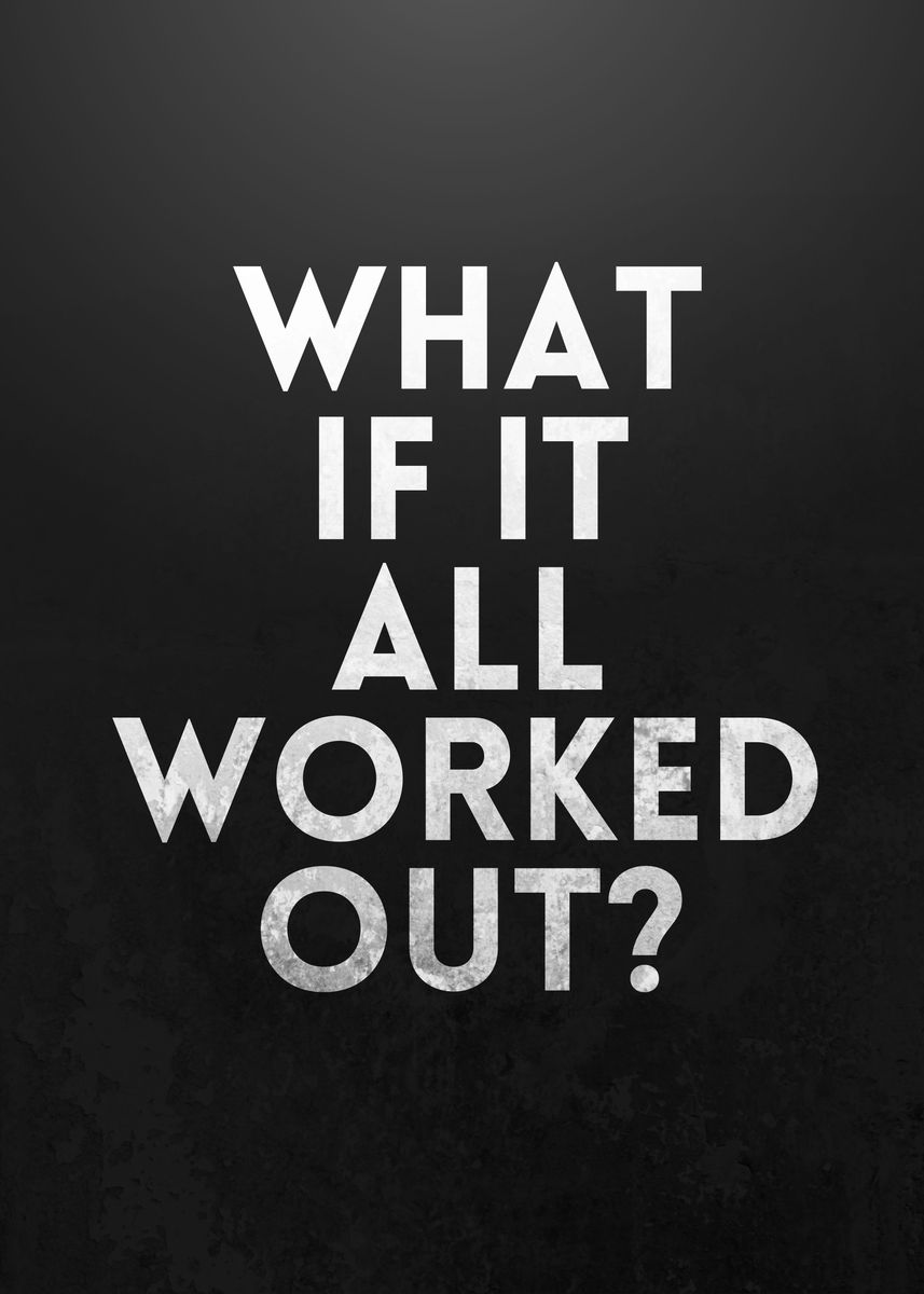 'WHAT IF IT ALL WORKED OUT' Poster, picture, metal print, paint by ...