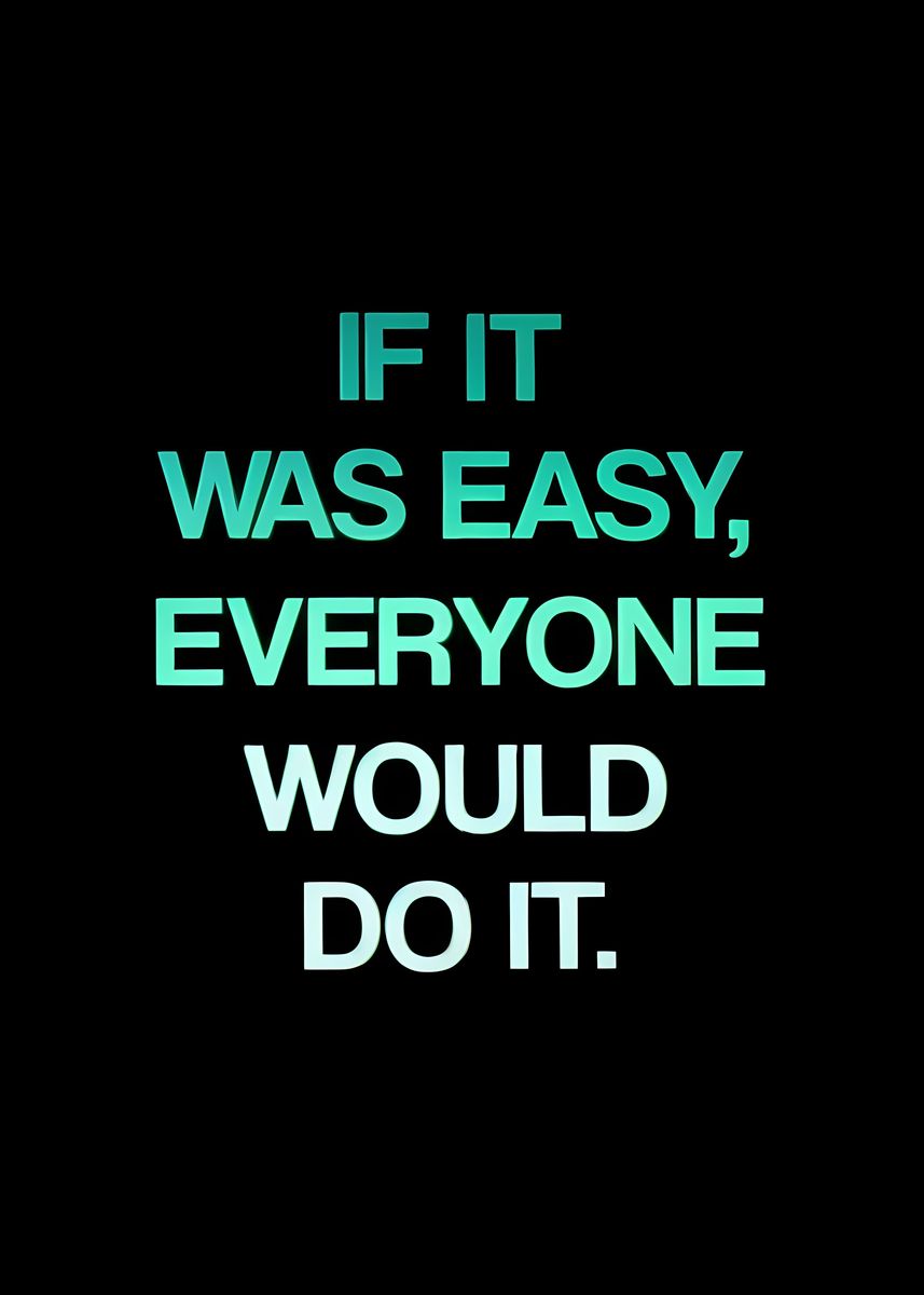 'if it was easy quote ' Poster, picture, metal print, paint by Zeeshan ...