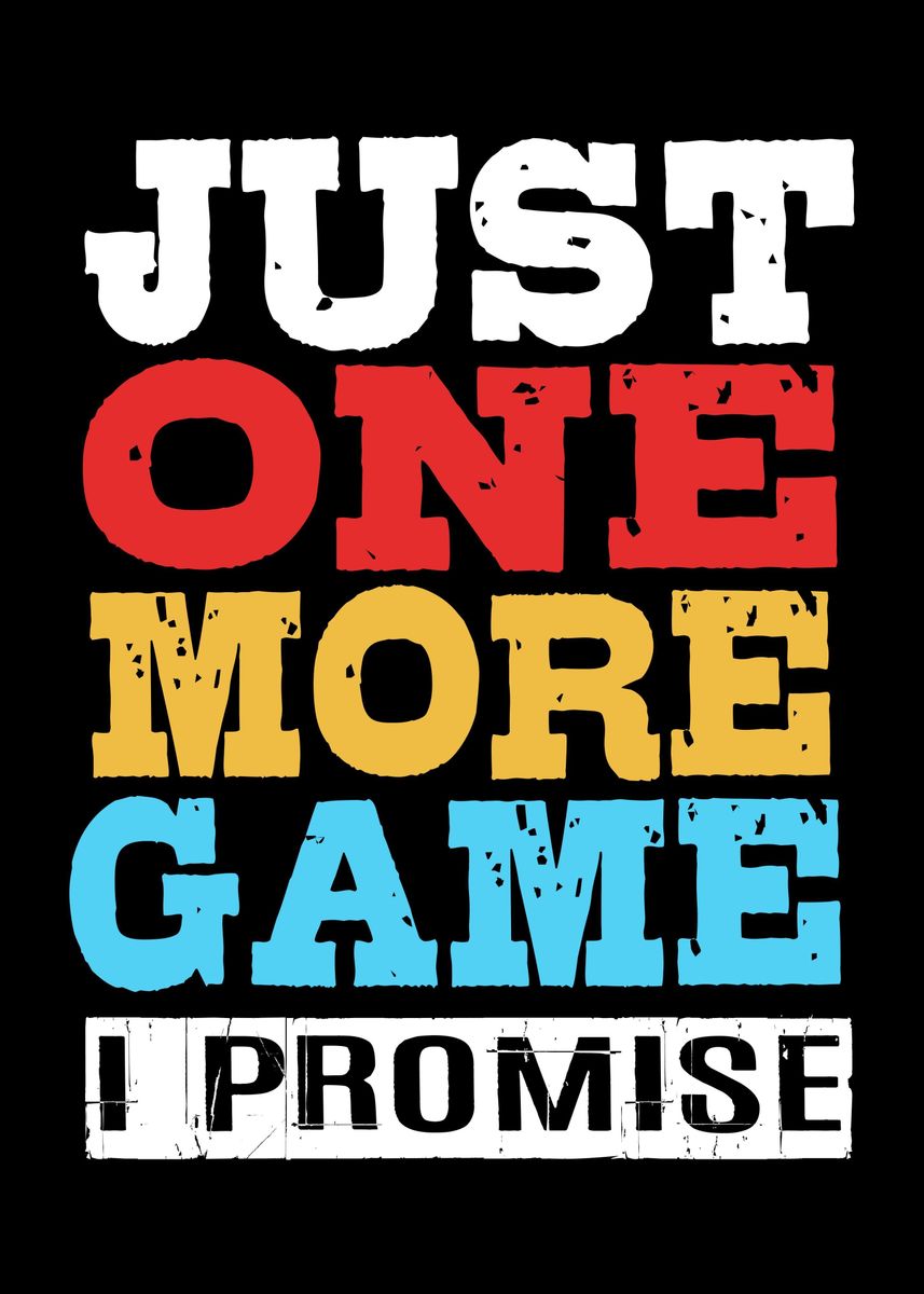 'Just One More Game' Poster, picture, metal print, paint by FunnyGifts ...