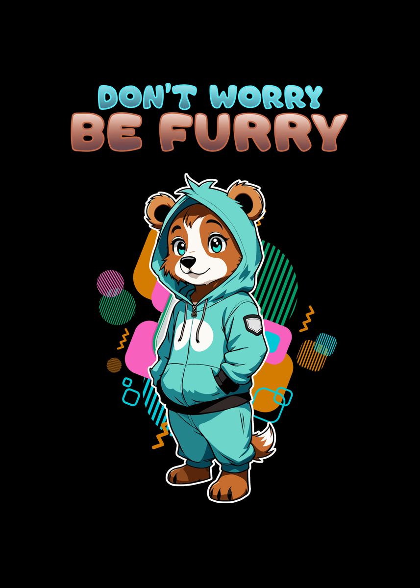 'Dont Worry Be Furry' Poster, picture, metal print, paint by biNutz ...
