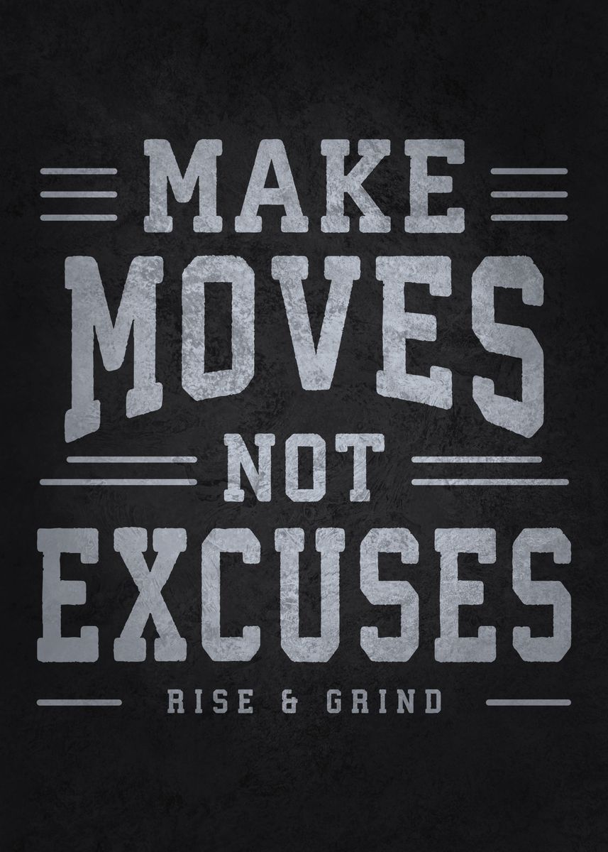 'Make Moves Not Excuses' Poster, picture, metal print, paint by CHAN ...
