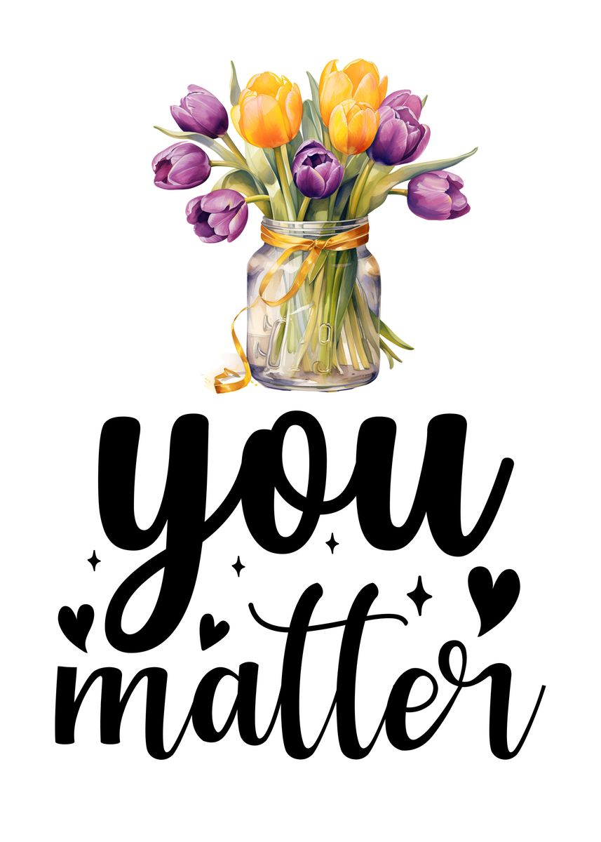 'You matter' Poster, picture, metal print, paint by Juliana RW | Displate