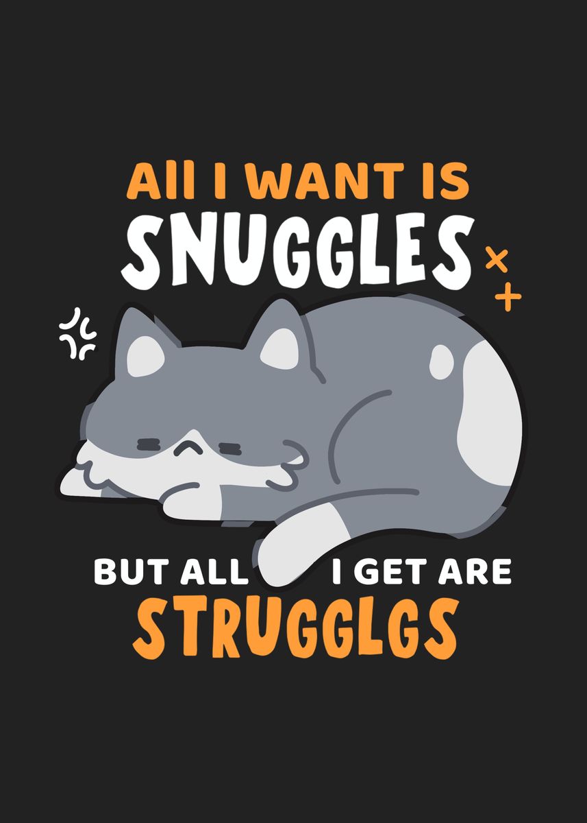 'ALL I WANT IS SNUGGLES' Poster, picture, metal print, paint by Nandita ...
