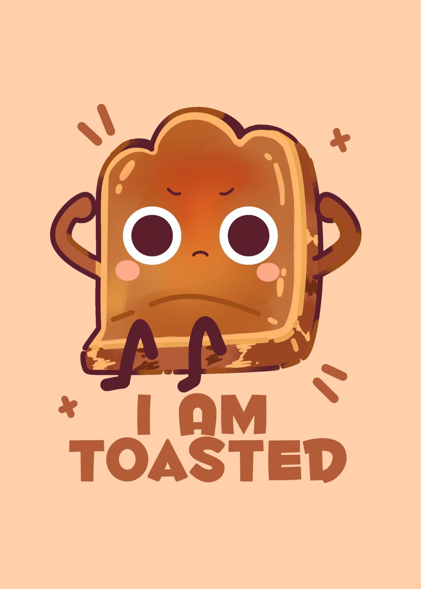 'I AM TOASTED FUNNY' Poster, picture, metal print, paint by Nandita ...
