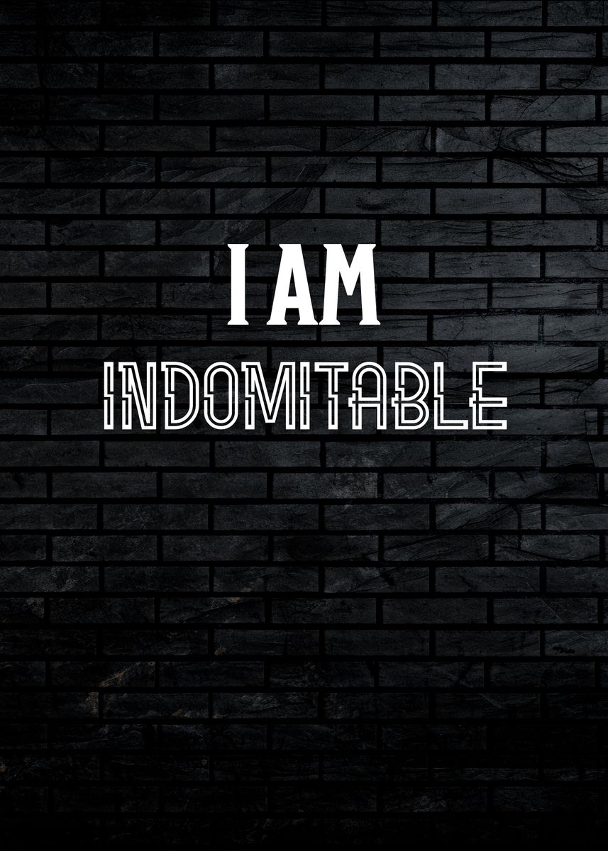'I am Indomitable' Poster, picture, metal print, paint by Isaac ...