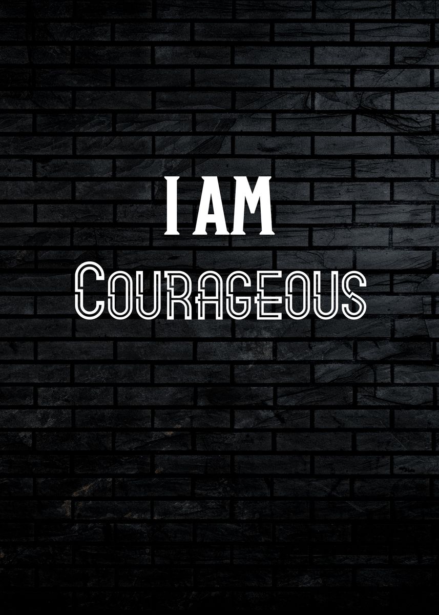'I am Courageous Quote' Poster, picture, metal print, paint by Isaac ...