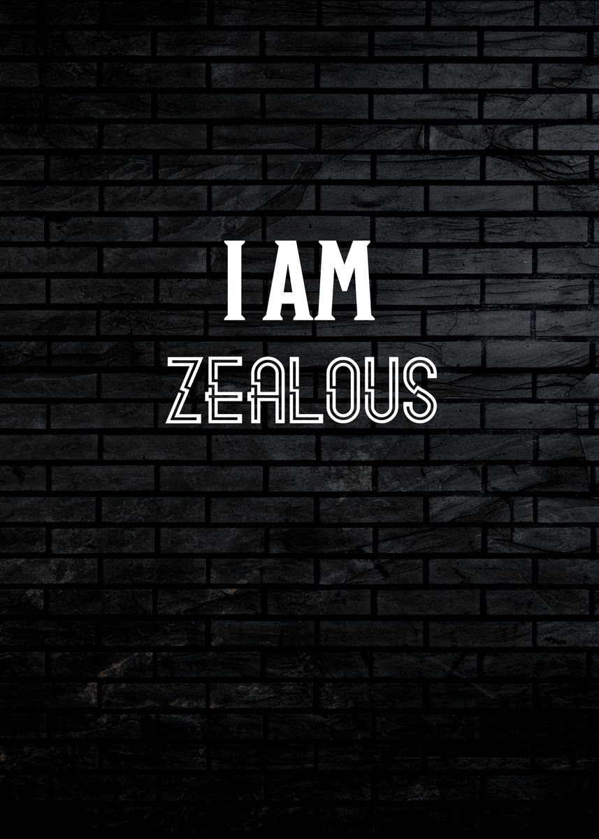 'I am Zealous Quote' Poster, picture, metal print, paint by Isaac ...