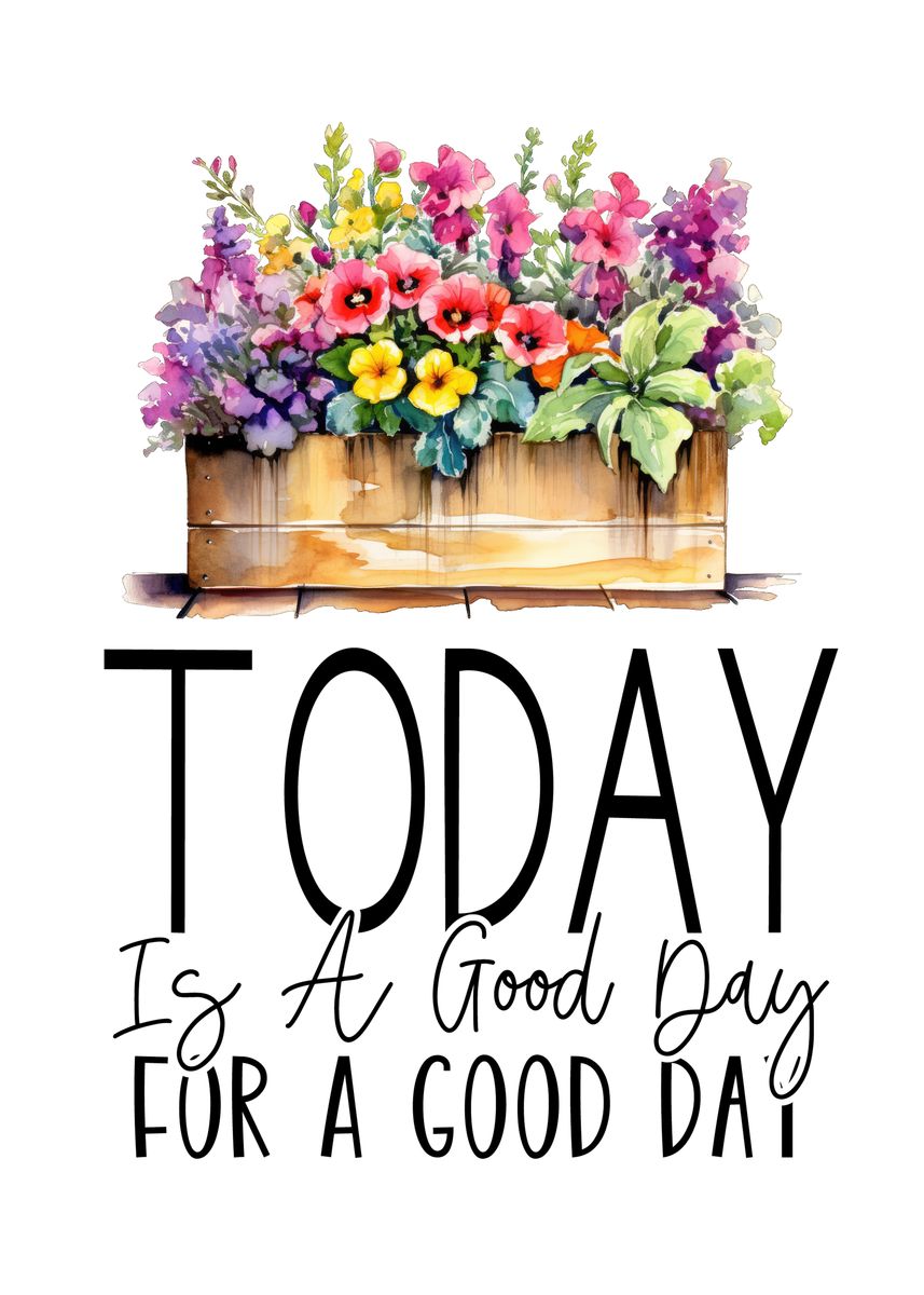 'Today is a good day' Poster, picture, metal print, paint by Juliana RW ...