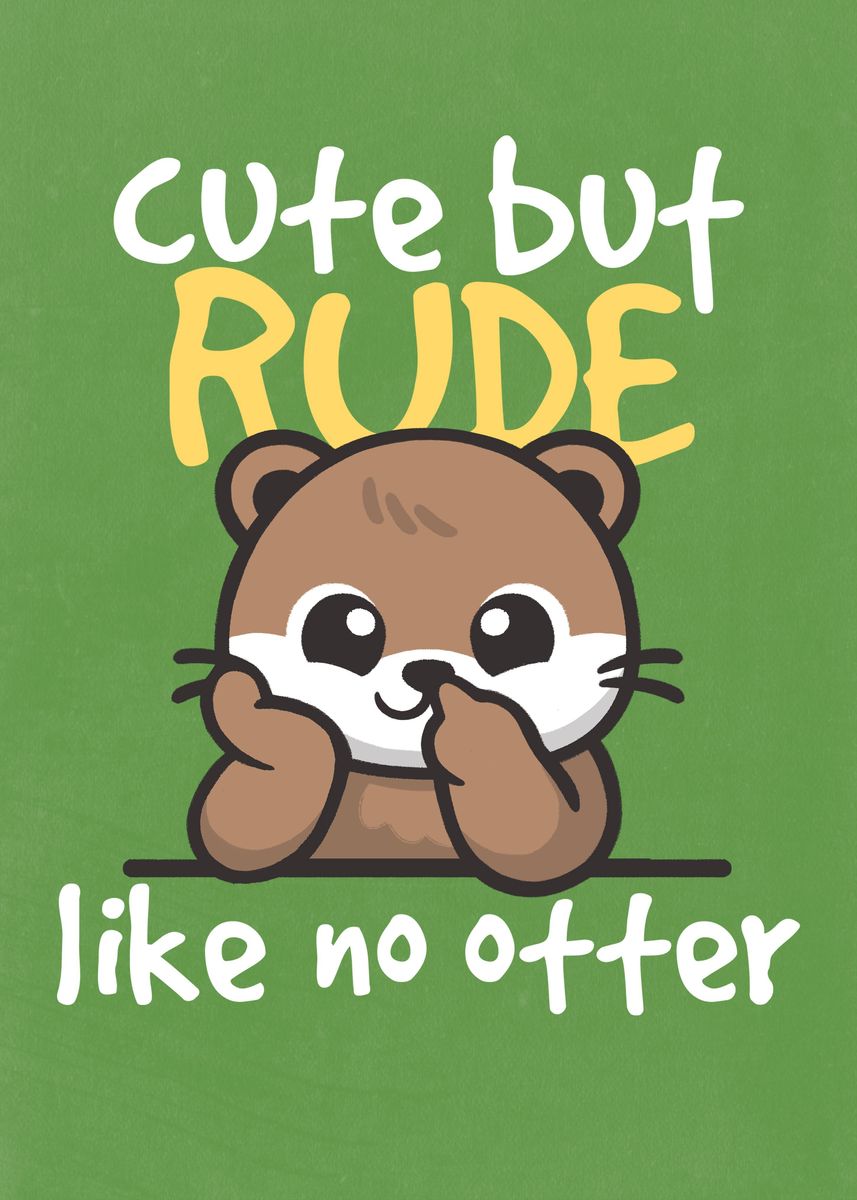 'Cute but rude otter' Poster, picture, metal print, paint by NemiMakeit ...
