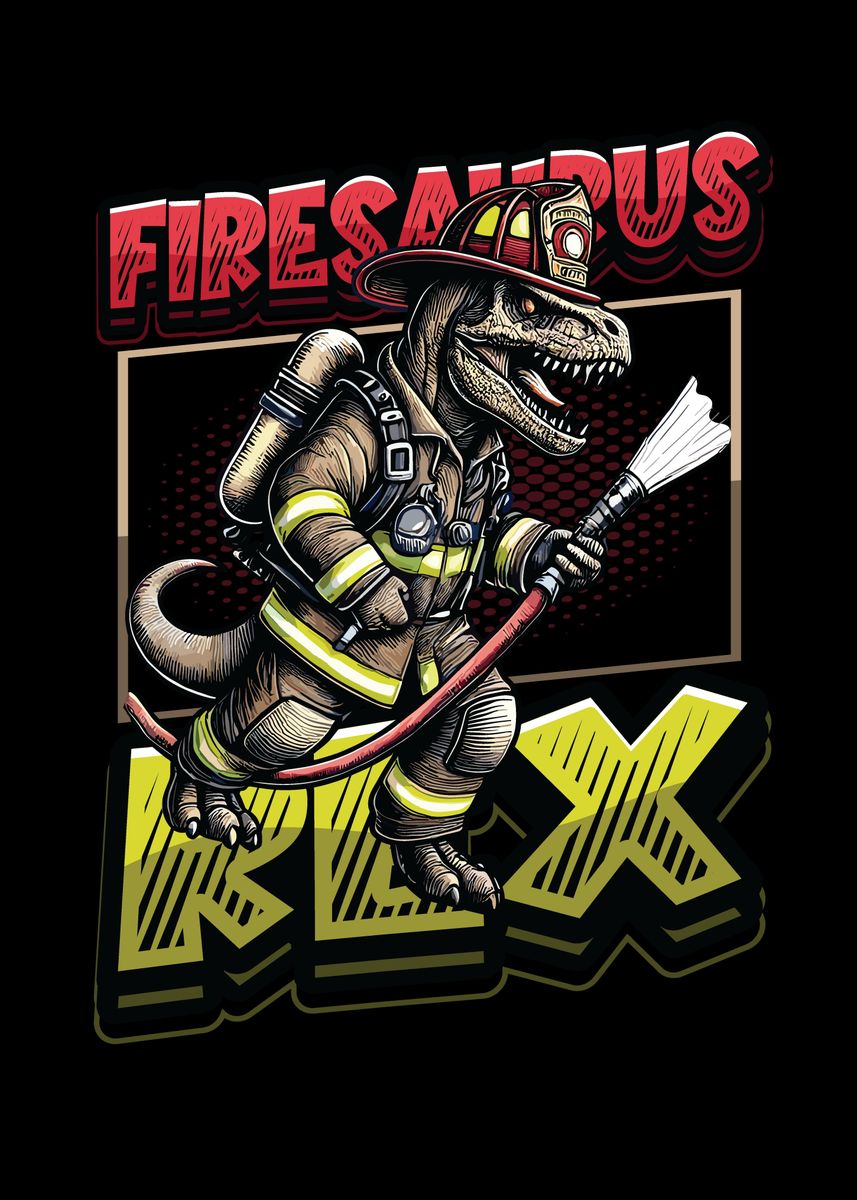 'Firesaurus Rex Firefighter' Poster, picture, metal print, paint by ...
