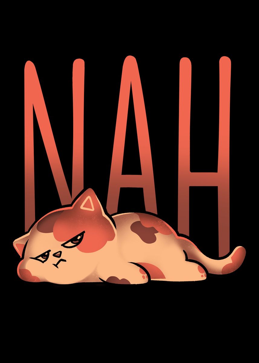 'Nah Cat' Poster, picture, metal print, paint by Eduardo Ely | Displate