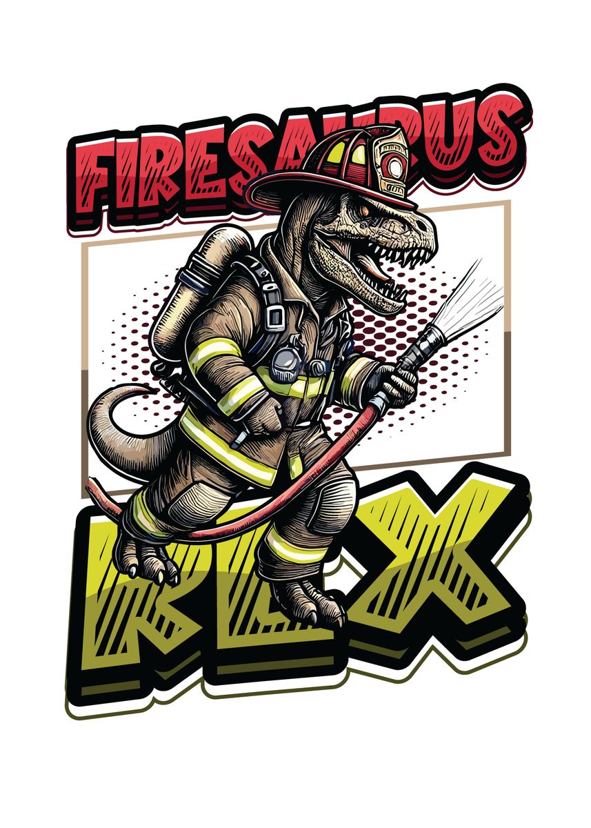 'Firesaurus Rex Firefighter' Poster, picture, metal print, paint by ...