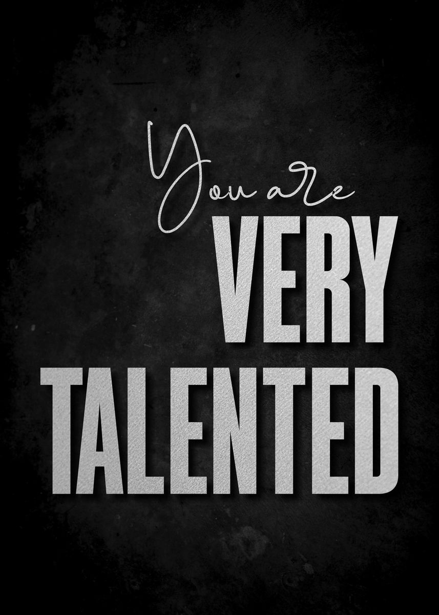 'you are very talented' Poster, picture, metal print, paint by Displate ...