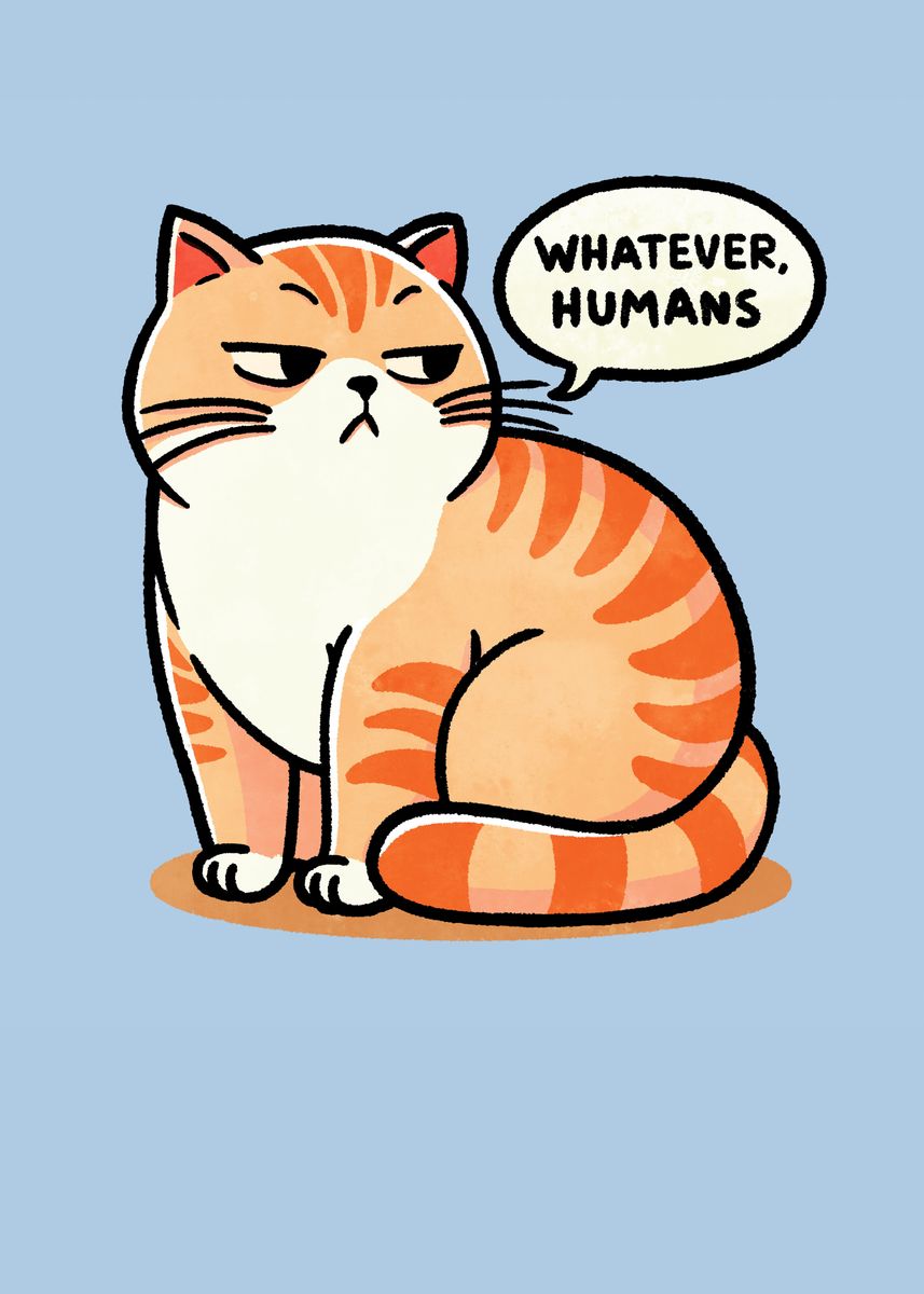 'Whatever human Cat' Poster, picture, metal print, paint by Fanfreak ...