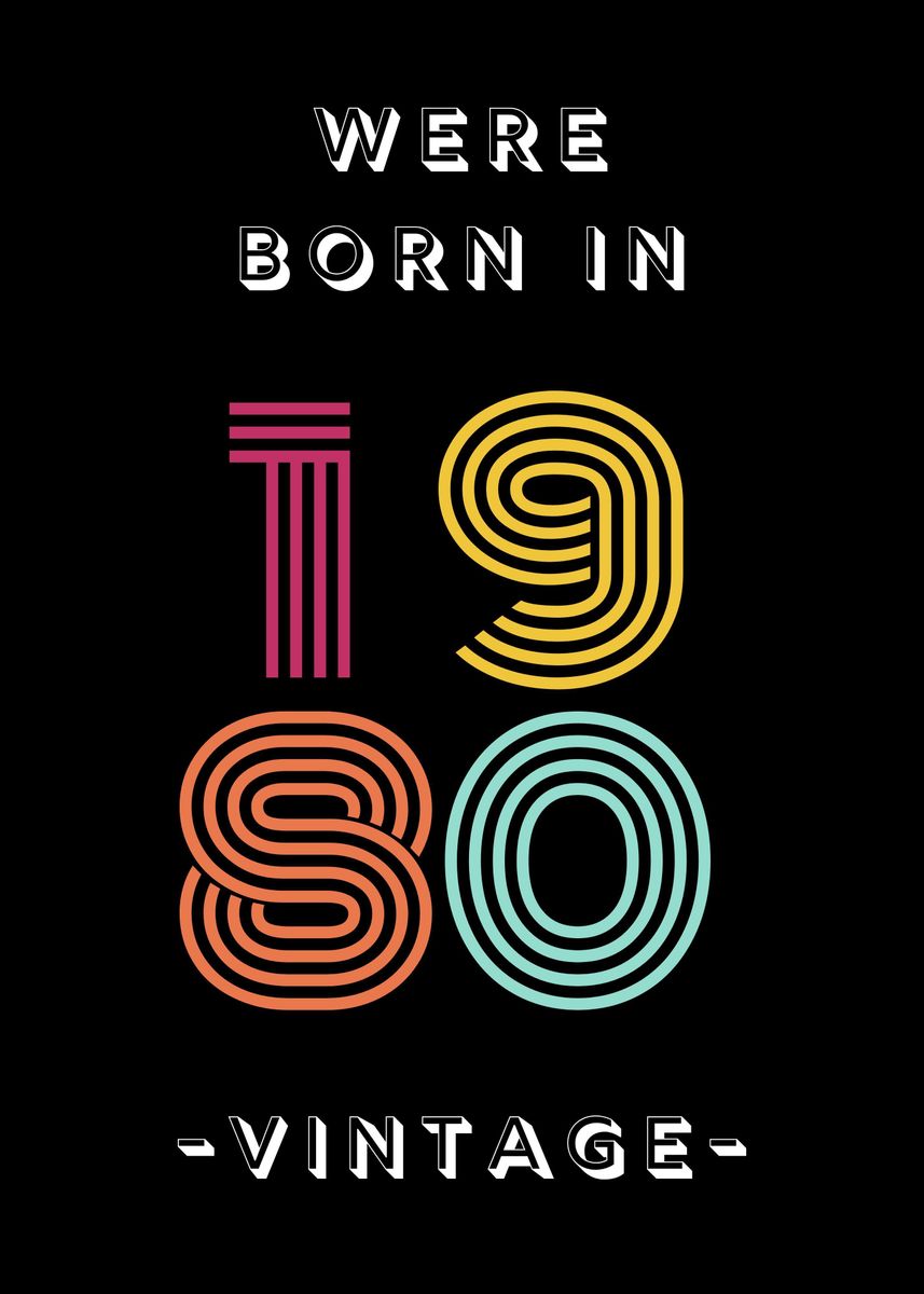 'Were Born In 1980' Poster, picture, metal print, paint by Kuroneko ...