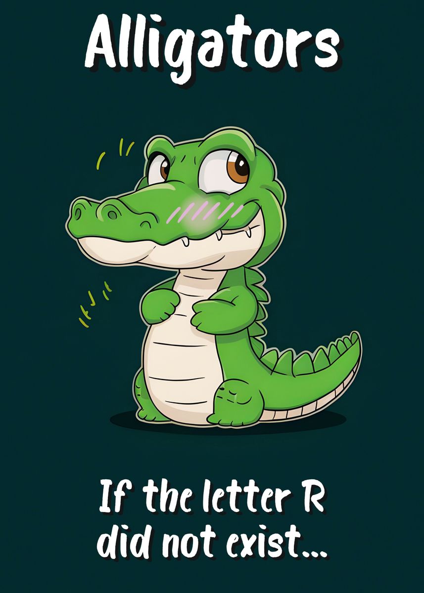 'Alligator if R didnt exist' Poster, picture, metal print, paint by May ...