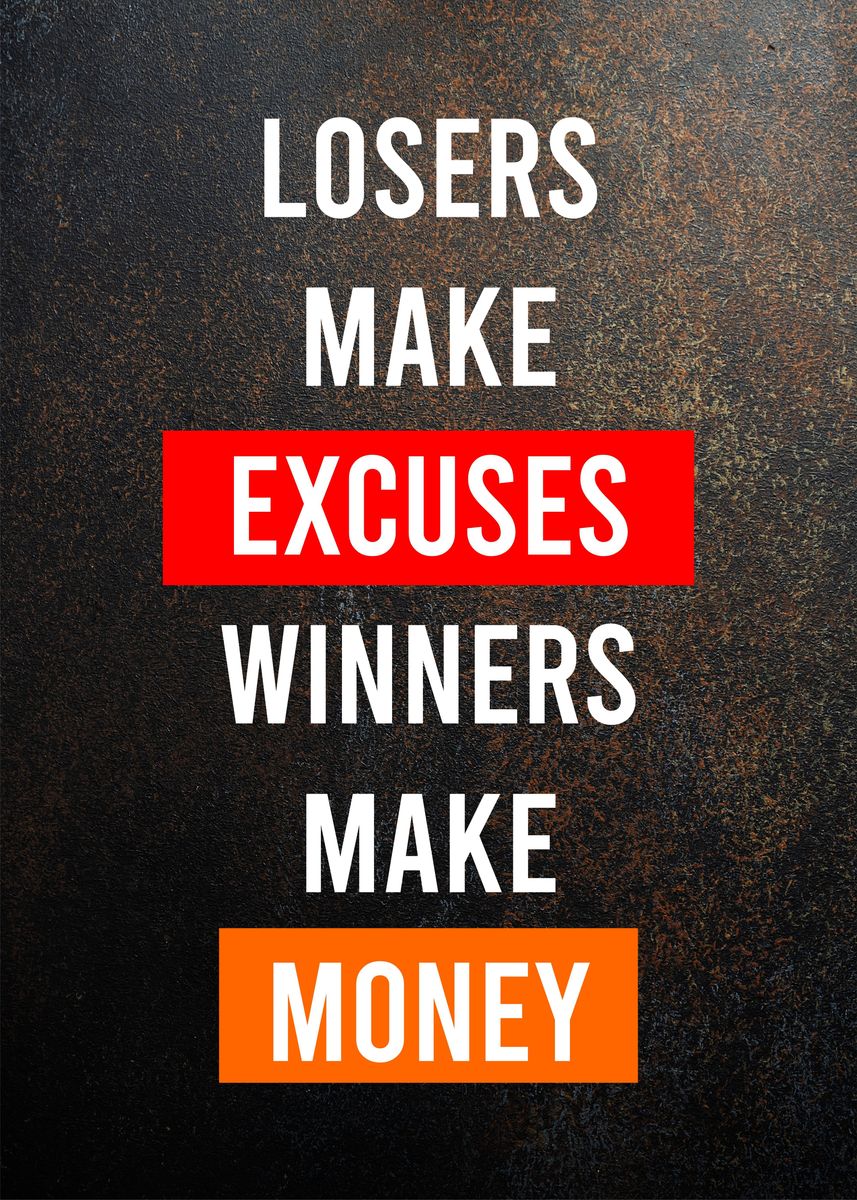 'loser make excuses' Poster, picture, metal print, paint by Greatest of ...