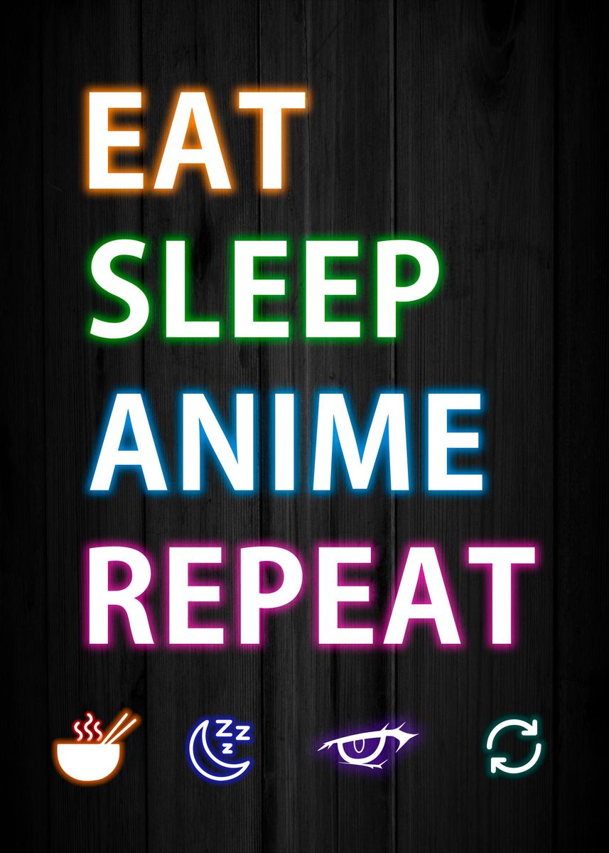 'Eat Sleep Anime Repeat ' Poster, picture, metal print, paint by Nature ...