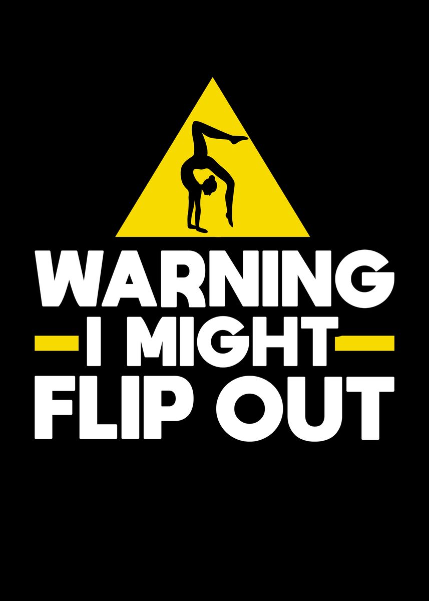 'Warning I might Flip out' Poster, picture, metal print, paint by ML ...