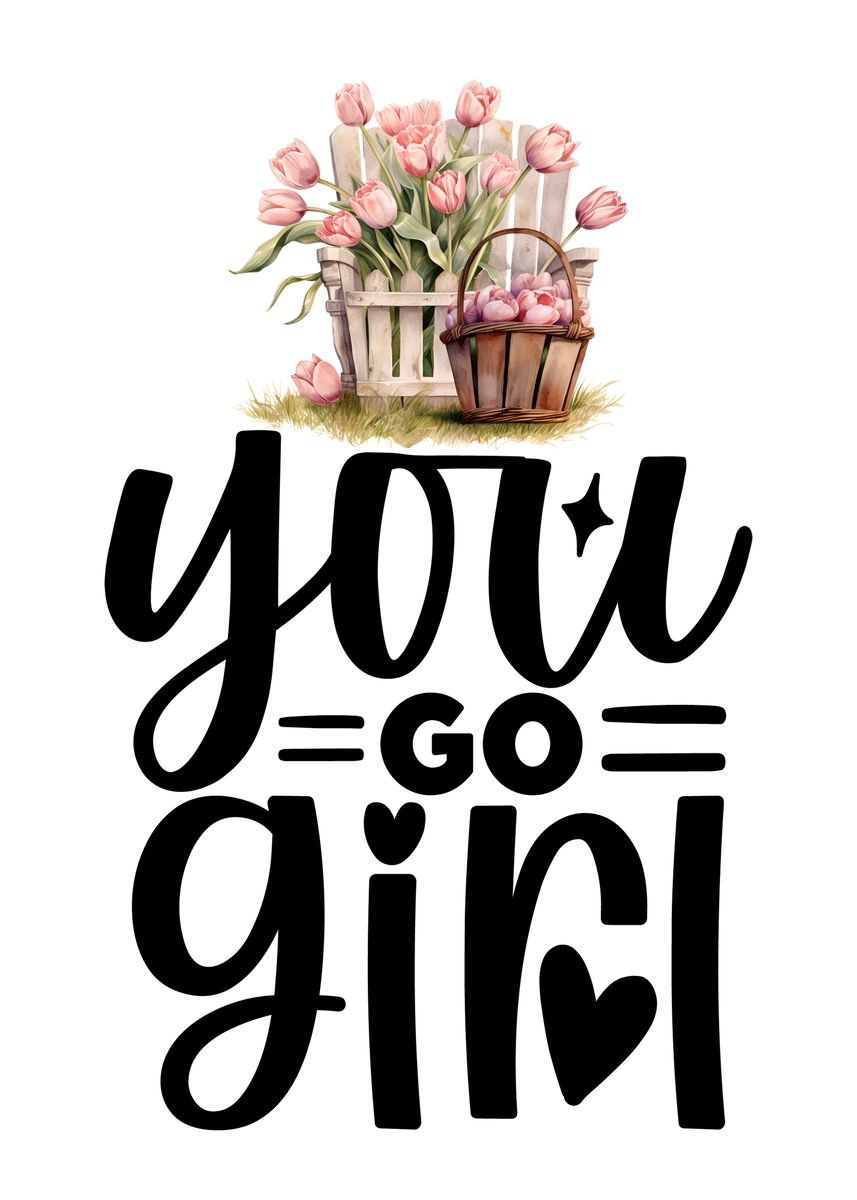 'You go girl' Poster, picture, metal print, paint by Juliana RW | Displate