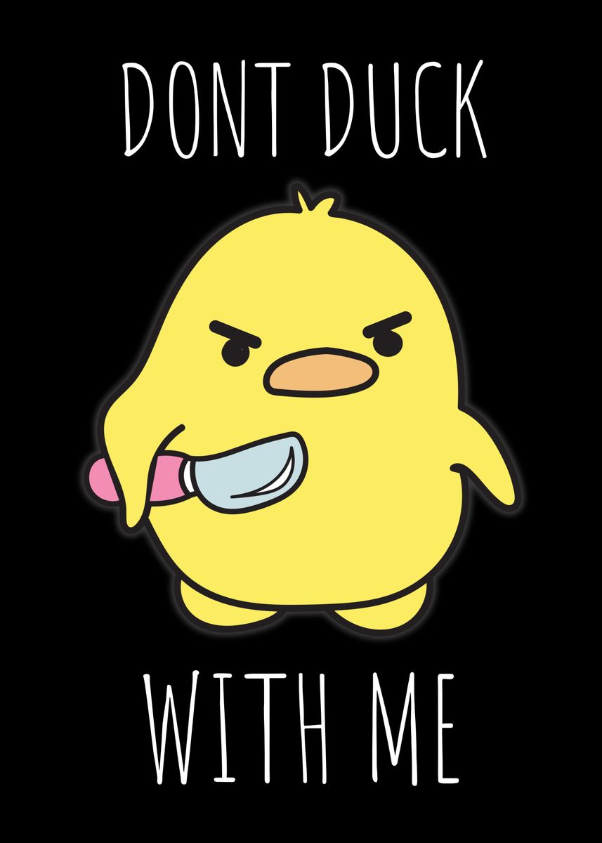 'Dont Duck With Me' Poster, picture, metal print, paint by LostKittn | Displate