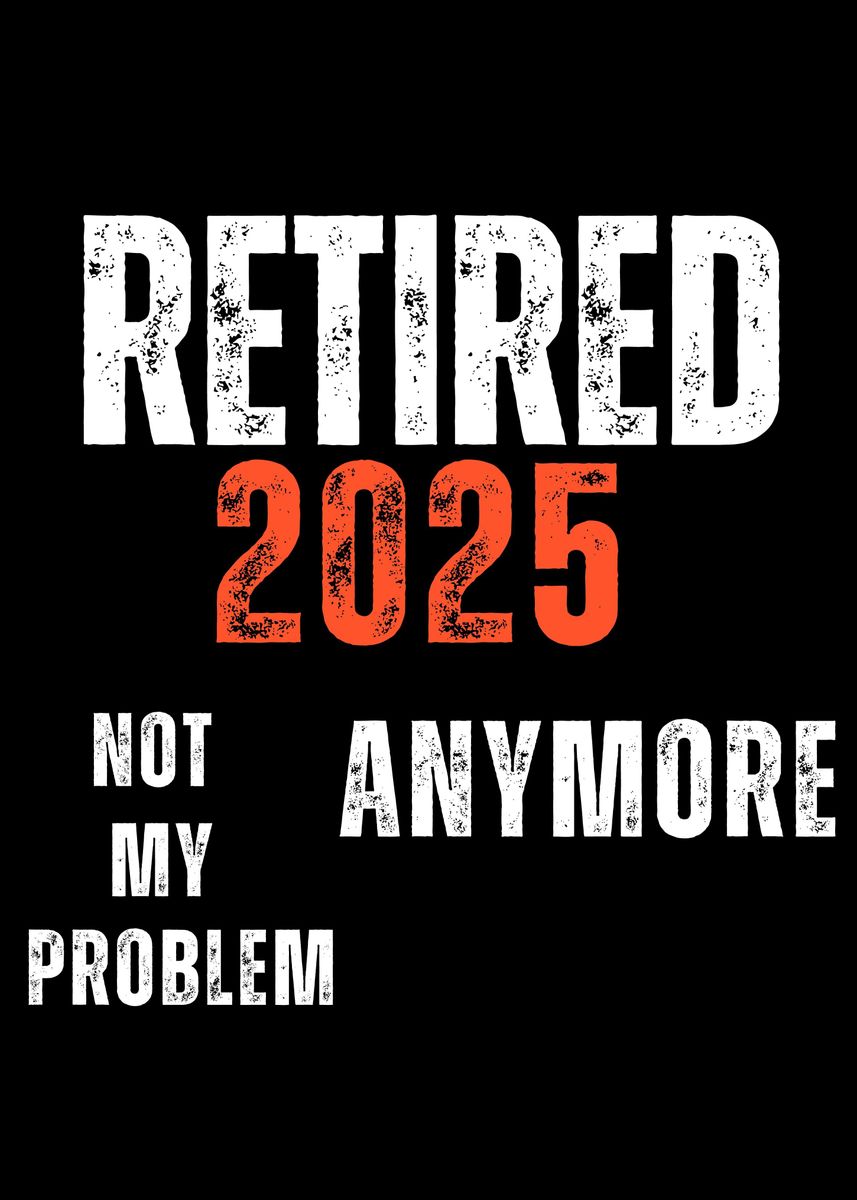 'Retired 2025' Poster, picture, metal print, paint by AKAI AS | Displate