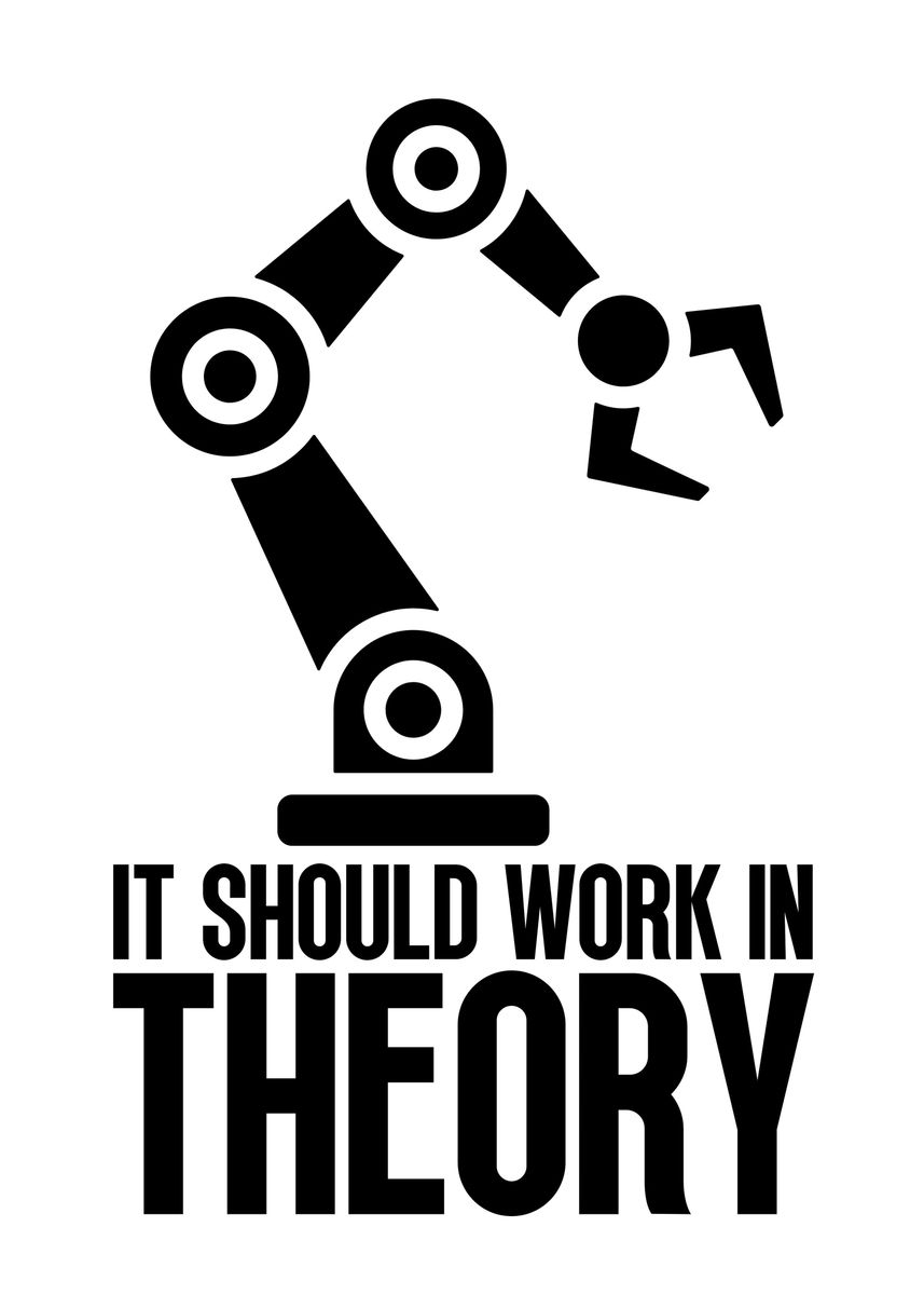 'It Should Work in Theory' Poster, picture, metal print, paint by ...