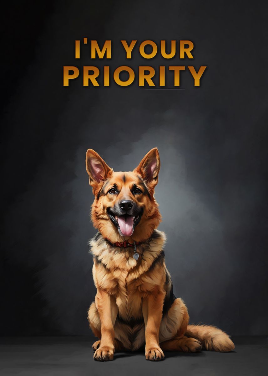 'Dog is your life priority' Poster, picture, metal print, paint by Snd ...