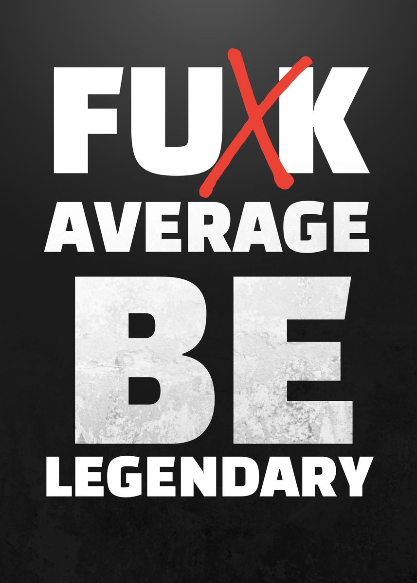 'BE LEGENDARY MOTIVATION' Poster, picture, metal print, paint by ...