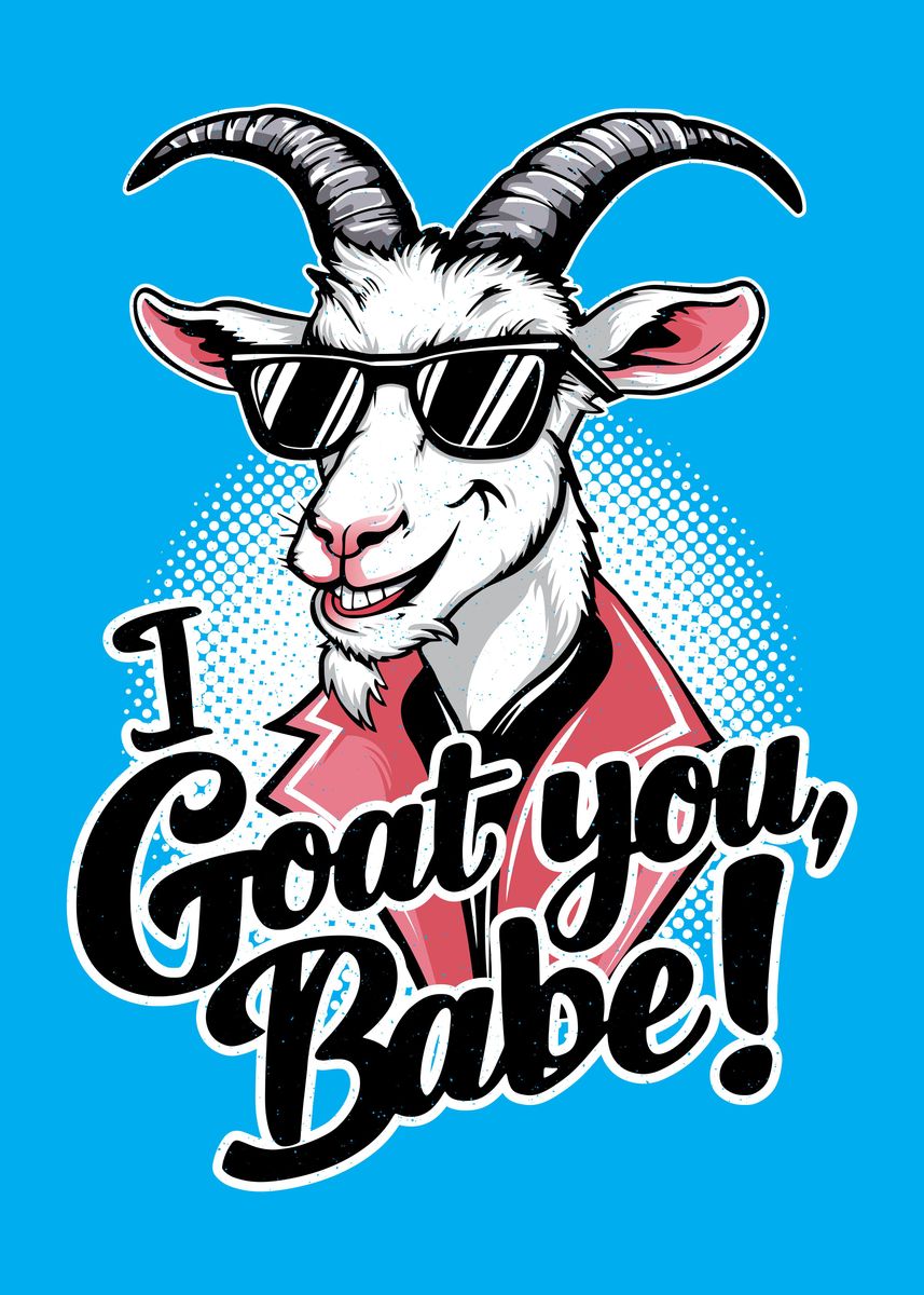 'Cool Goat I Goat you Babe' Poster, picture, metal print, paint by Juka ...