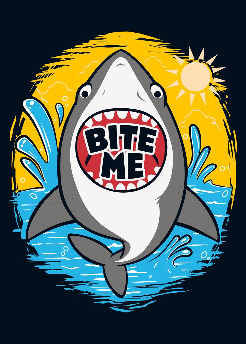 'Funny Shark Bite Me' Poster, picture, metal print, paint by Juka Arts ...