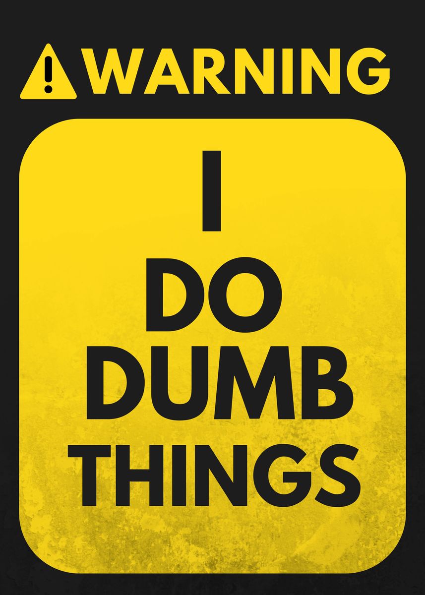 'I Do Dumb Things Funny' Poster, picture, metal print, paint by Nandita ...