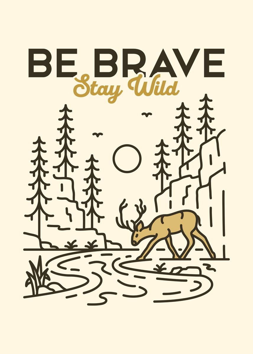 'Be Brave Stay Wild' Poster, picture, metal print, paint by VEKTORKITA ...