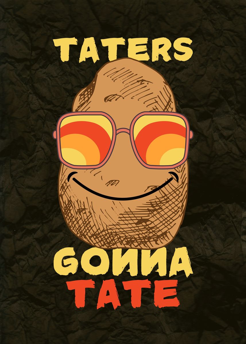 'Taters Gonna Tate Potato' Poster, picture, metal print, paint by Wyld ...