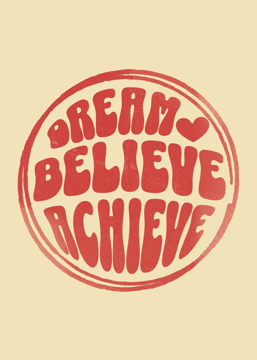 'Dream Believe Achieve' Poster, picture, metal print, paint by ...
