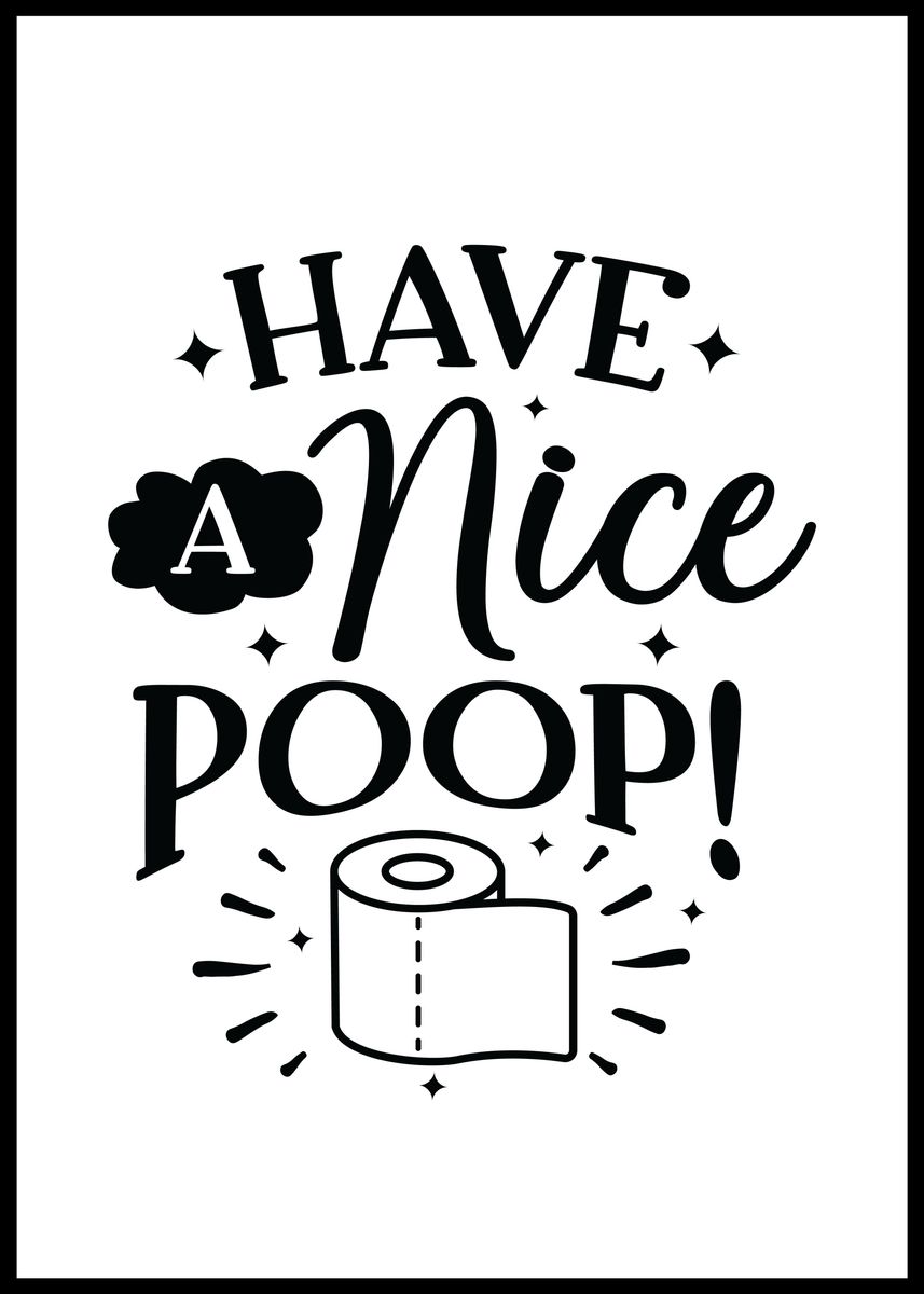 'Have a nice poop' Poster, picture, metal print, paint by Nae | Displate