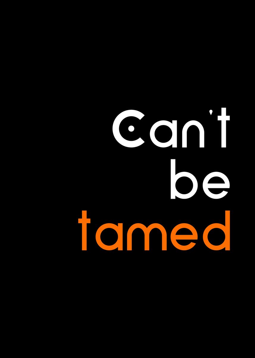 'cant be tamed' Poster, picture, metal print, paint by CiniArt | Displate