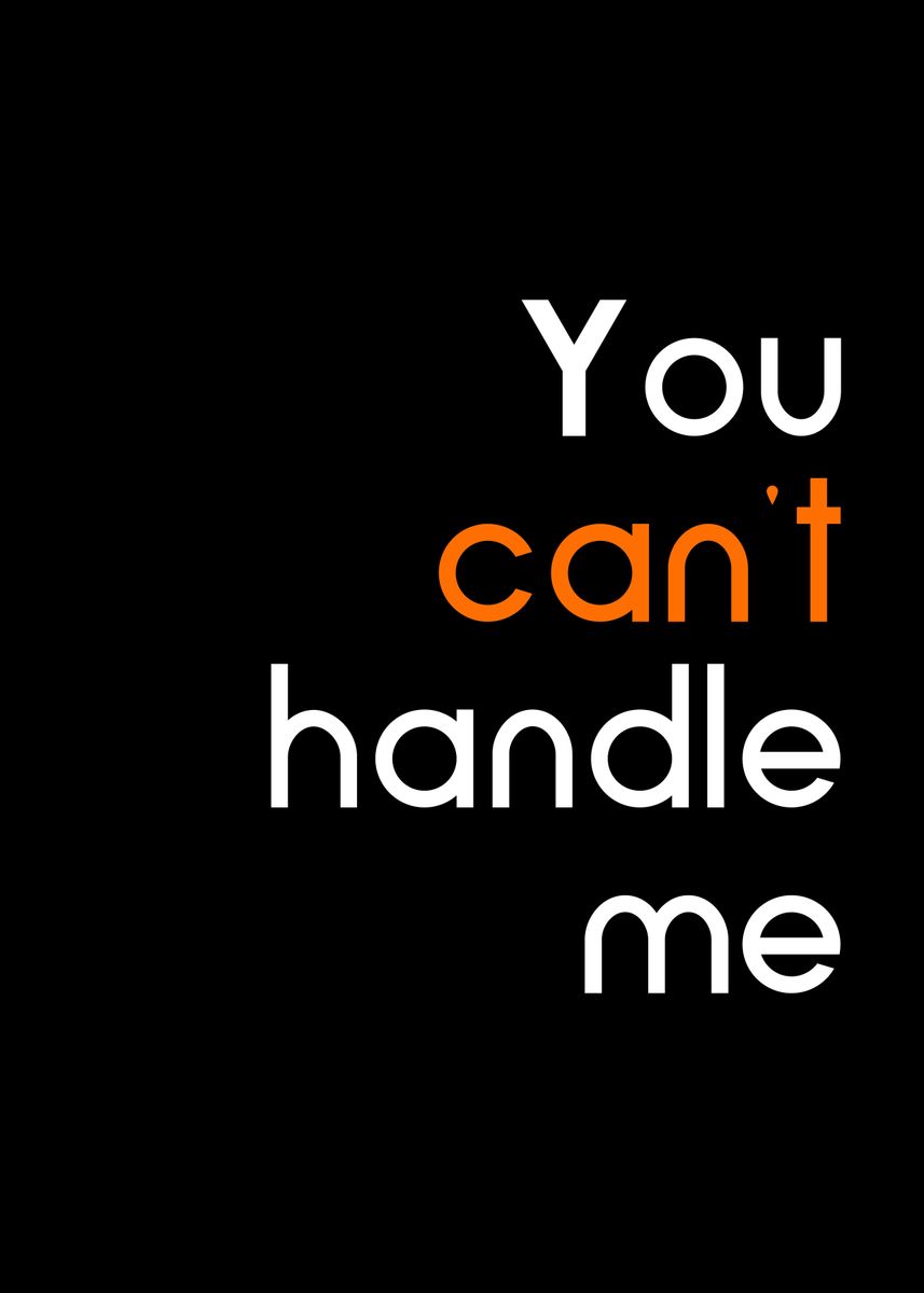 'you cant handle me' Poster, picture, metal print, paint by CiniArt ...