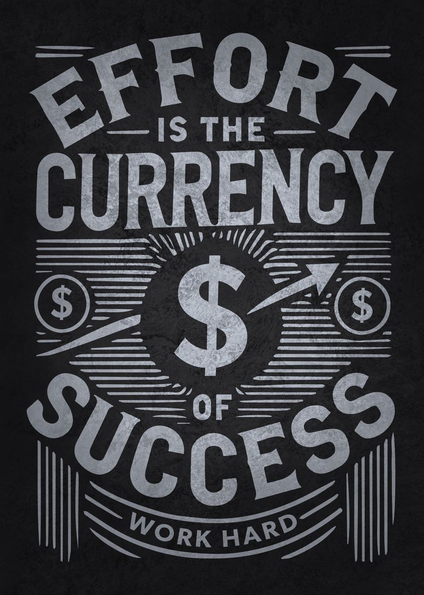 'Effort Currency Of Success' Poster, picture, metal print, paint by ...