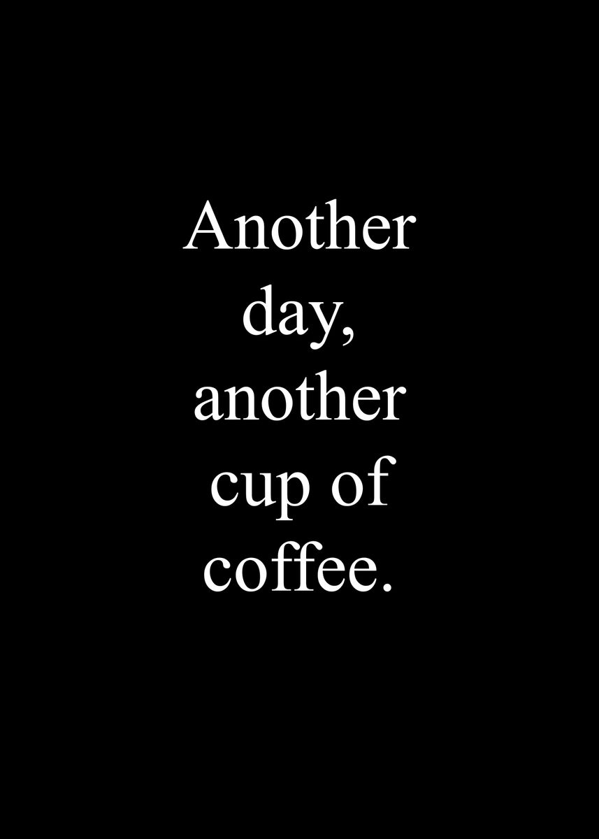 'Another day another coffee' Poster, picture, metal print, paint by ...